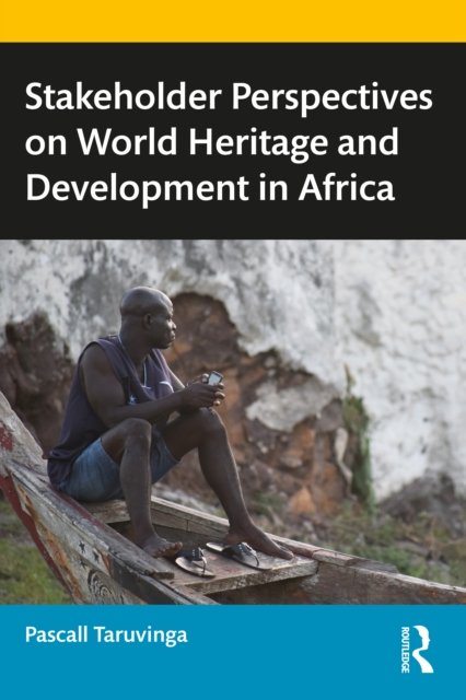 Stakeholder Perspectives on World Heritage and Development in Africa - Taylor & Francis Ltd ...