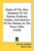 Stakes of the War: Summary of the Various Problems, Claims, and ...