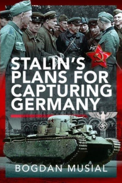 Stalin's Plans for Capturing Germany - Pen & Sword Books Ltd | Książka ...