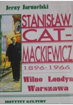 Stanisław Cat Mackiewicz 1896 do 1966 Wilno Londyn Warszawa - Instytut ...