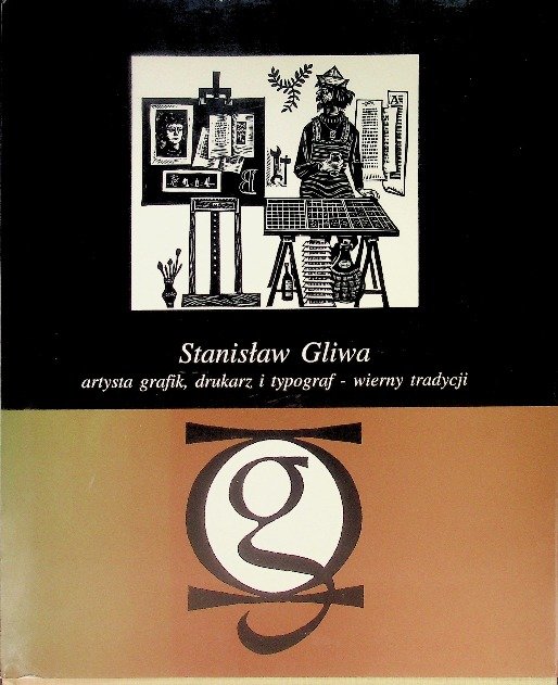 Stanisław Gliwa artysta grafik drukarz I typograf - wierny tradycji - Opracowanie zbiorowe ...