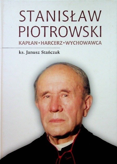 Stanisław Piotrowski Kapłan Harcerz Wychowawca - W opisie | Książka w Empik