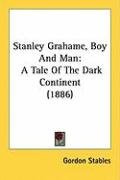Stanley Grahame, Boy and Man: A Tale of the Dark Continent (1886 ...