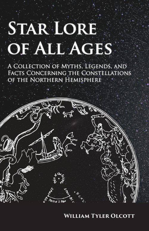 Star Lore of All Ages; A Collection of Myths, Legends, and Facts ...