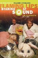 Staring at Sound: The True Story of Oklahoma's Fabulous Flaming Lips ...