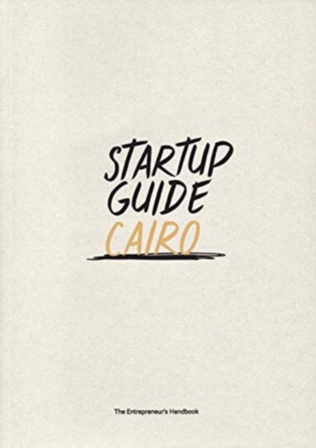 Startup Guide Cairo: The Entrepreneurs Handbook - Opracowanie zbiorowe ...