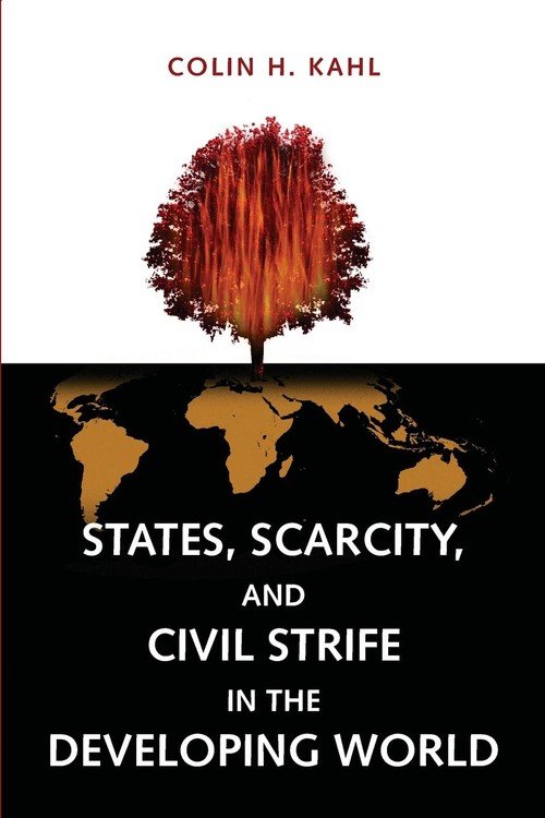 States, Scarcity, and Civil Strife in the Developing World - Kahl Colin ...