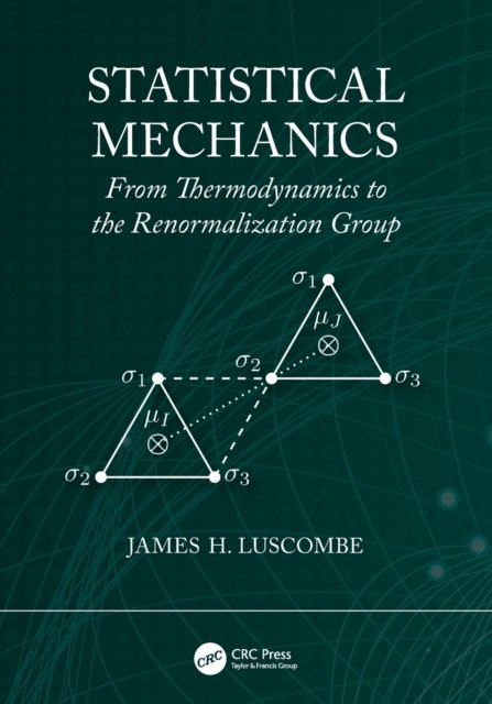 Statistical Mechanics: From Thermodynamics to the Renormalization Group - James H. Luscombe ...