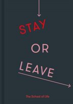 Stay or Leave. A guide to whether to remain in, or end, a relationship ...