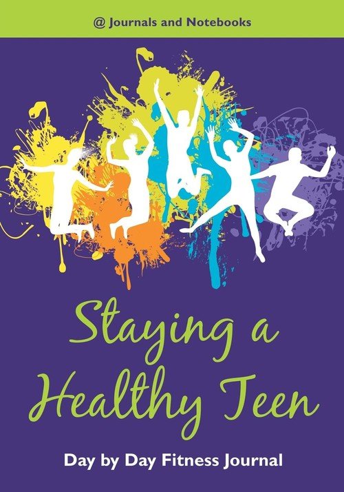 Staying a Healthy Teen Day by Day Fitness Journal - @ Journals and ...