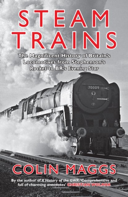 Steam Trains: The Magnificent History of Britains Locomotives from ...