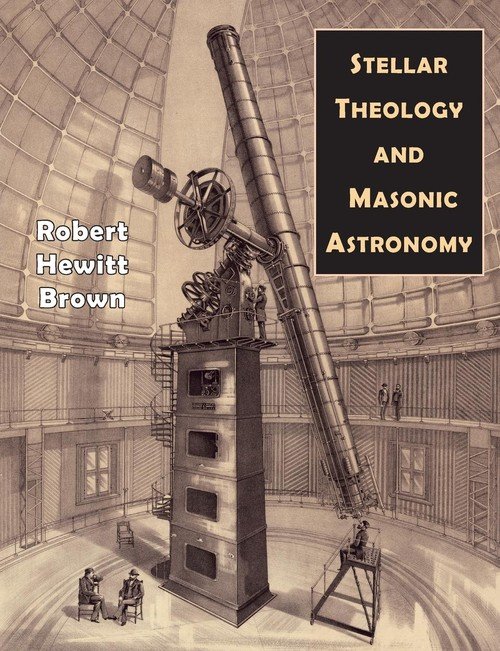 Stellar Theology and Masonic Astronomy - Robert Hewitt Brown | Książka ...