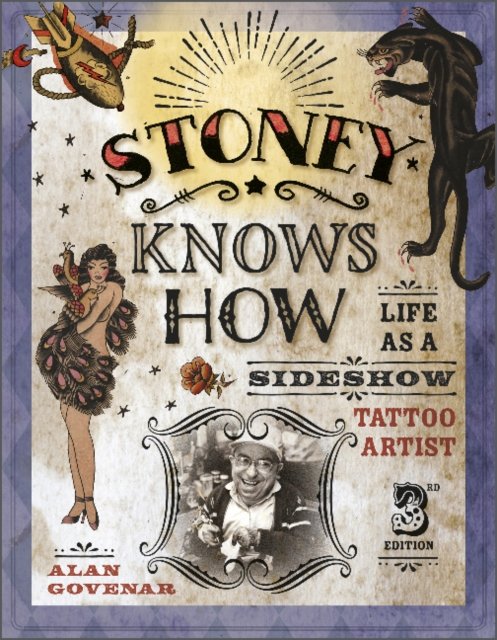 Stoney Knows How: Life as a Sideshow Tattoo Artist, 3rd Edition - Alan ...