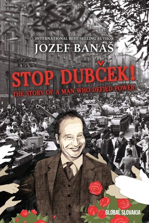 Stop Dubcek! The Story of a Man who Defied Power - Banas Jozef ...