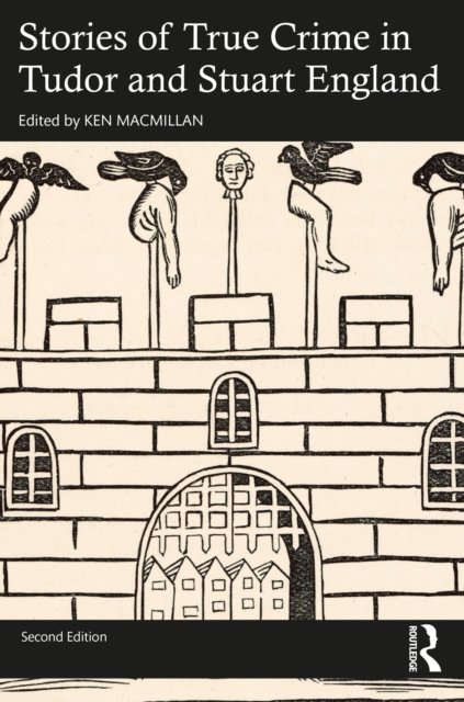 Stories of True Crime in Tudor and Stuart England - Ken MacMillan ...