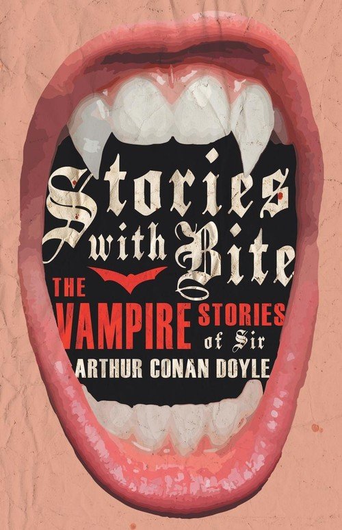 Stories with Bite - The Vampire Stories of Sir Arthur Conan Doyle ...