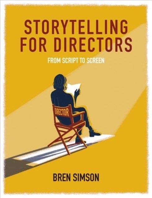 Storytelling for Directors: From Script to Screen - Bren Simson ...