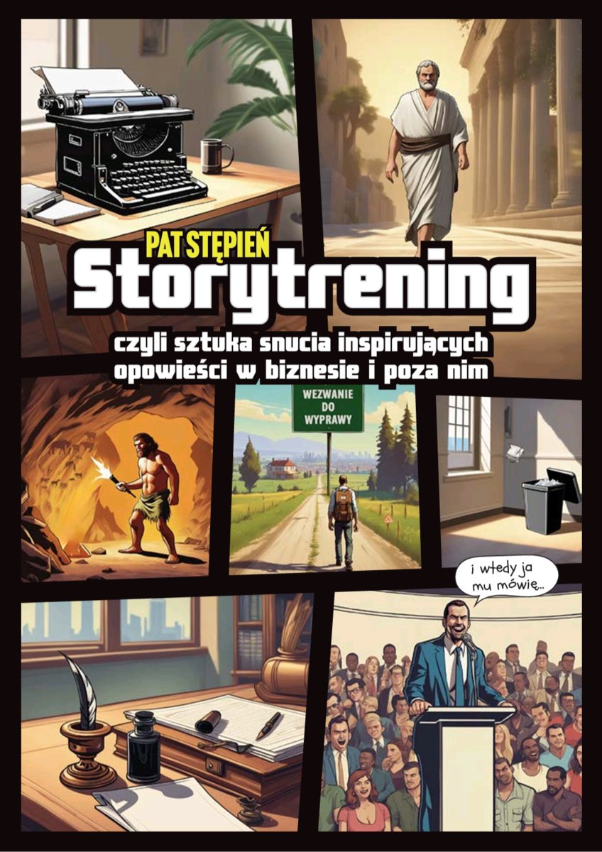 Storytrening, czyli sztuka snucia inspirujących opowieści w biznesie i ...