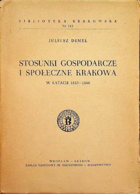 Stosunki gospodarcze i społeczne Krakowa w latach 1853 - 1866 - W opisie | Książka w Empik