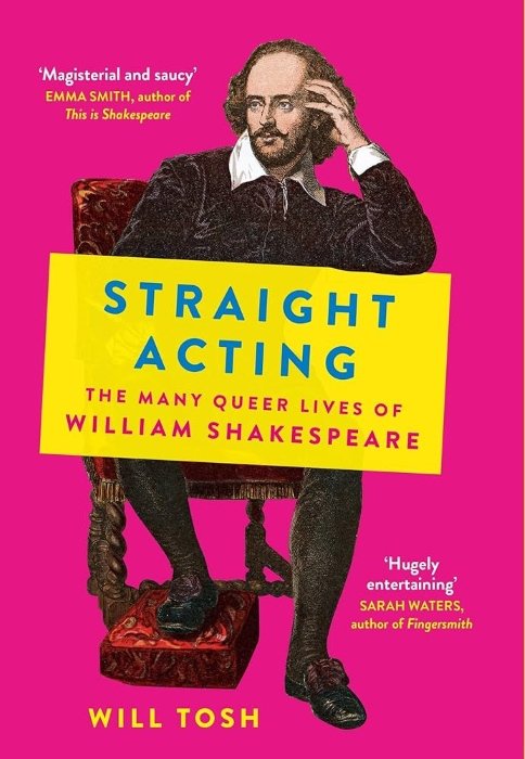 Straight Acting: The Many Queer Lives Of William Shakespeare - Will ...