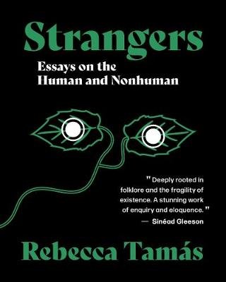 Strangers: Essays on the Human and Nonhuman - Rebecca Tamas | Książka w ...