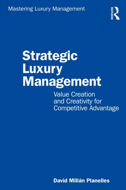 Strategic Luxury Management: Value Creation and Creativity for ...