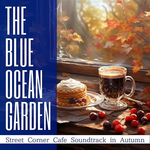 Street Corner Cafe Soundtrack in Autumn - The Blue Ocean Garden ...
