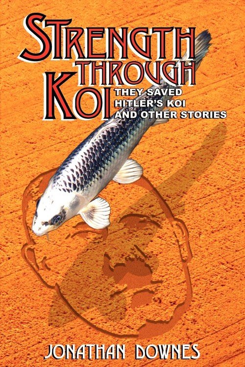 STRENGTH THROUGH KOI - They saved Hitler's Koi and other stories - Jonathan Downes | Książka w Empik