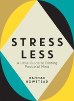 Stress Less: A Little Guide to Finding Peace of Mind - Hannah Bowstead ...