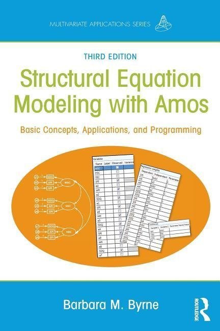 Structural Equation Modeling With AMOS: Basic Concepts, Applications, and Programming, Third ...