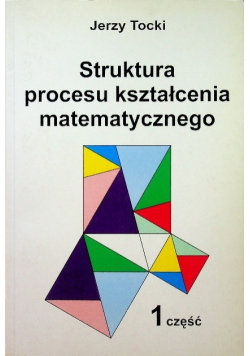 Struktura procesu kształcenia matematycznego część 1 - Wydawnictwo Wyższej Szkoły Pedagogicznej ...
