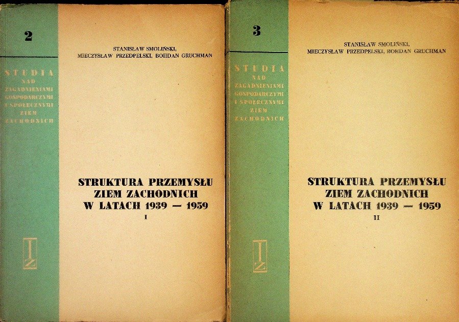 Struktura przemysłu Ziem Zachodnich w latach 1939-1959, Tom I i II ...
