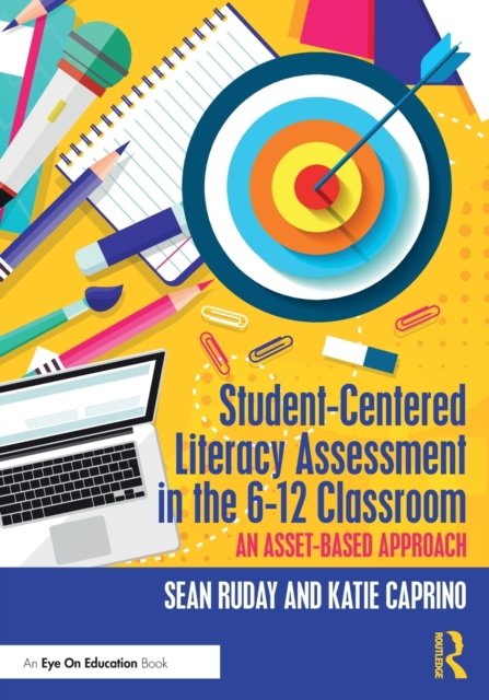 Student-Centered Literacy Assessment in the 6-12 Classroom: An Asset ...