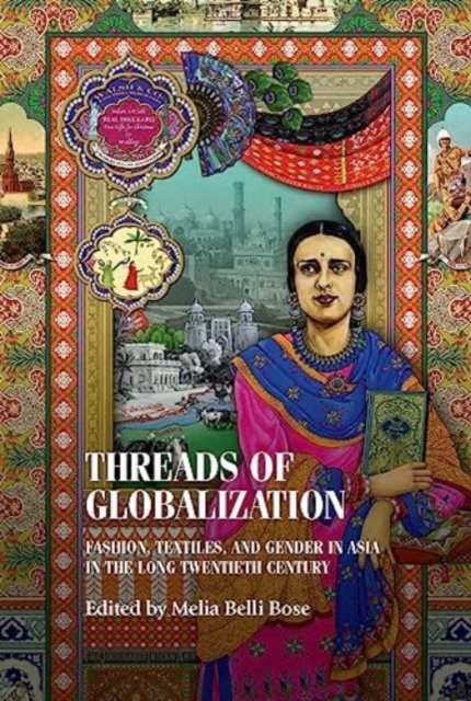 Studies in Design and Material Culture, Threads of Globalization - Melia Belli Bose | Książka w ...