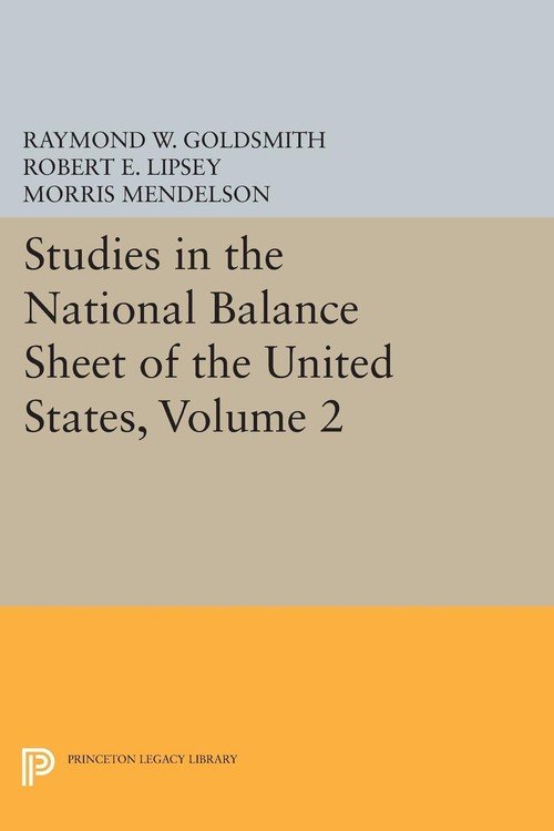 Studies in the National Balance Sheet of the United States, Volume 2 ...