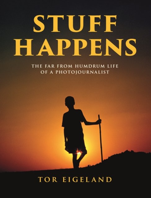 STUFF HAPPENS: The Far From Humdrum Life of a Photojournalist - Tor ...