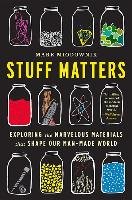 Stuff Matters. Exploring the Marvelous Materials That Shape Our Man ...