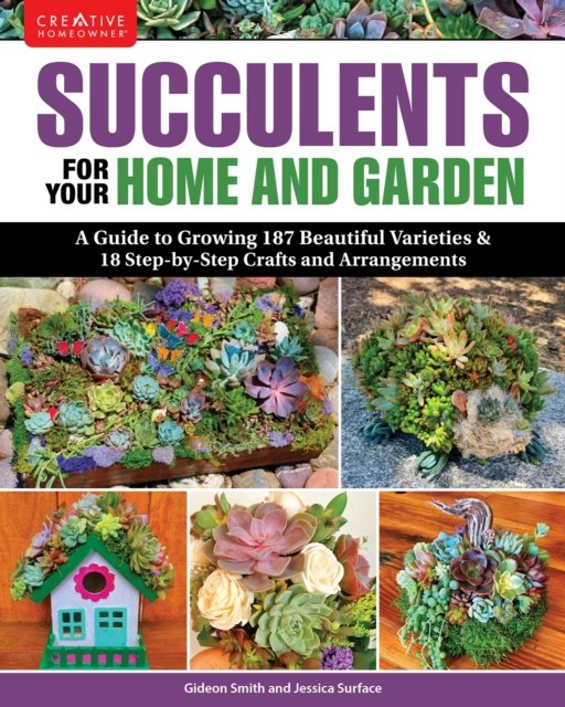 Succulents for Your Home and Garden: A Guide to Growing 191 Beautiful ...
