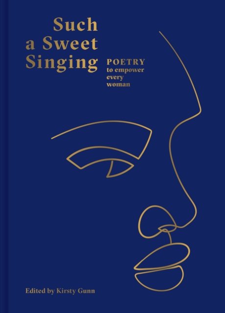 Such a Sweet Singing: Poetry to Empower Every Woman - Kirsty Gunn ...