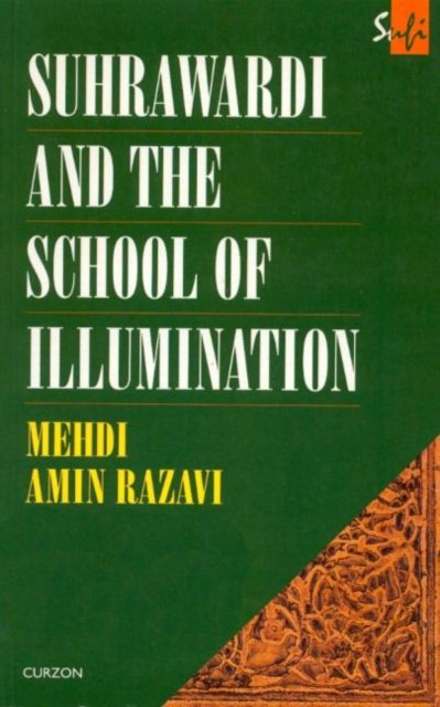Suhrawardi and the School of Illumination - Mehdi Amin Razavi ...