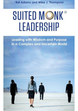 Suited Monk Leadership Leading with Wisdom and Purpose in a Complex and ...