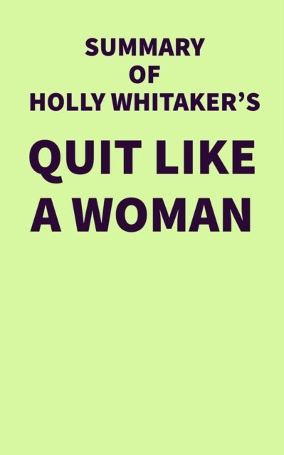 Summary of Holly Whitaker's Quit Like a Woman [DRM] - Irb Media | Ebook Sklep EMPIK.COM
