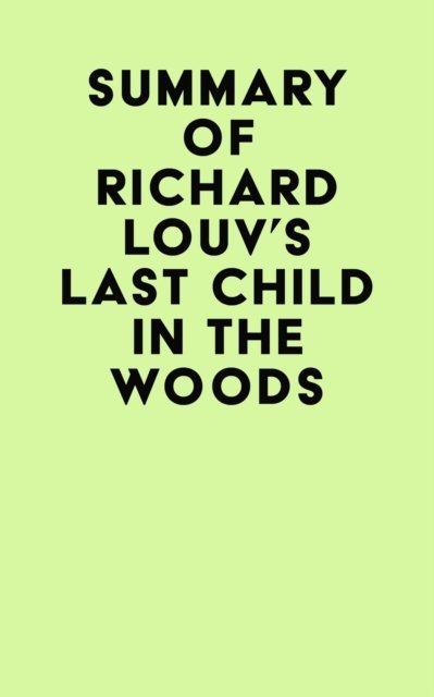 Summary of Richard Louv's Last Child In The Woods [DRM] - ebook EPUB ...