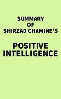 Summary of Shirzad Chamine's Positive Intelligence [DRM] - Irb Media ...