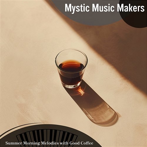 Summer Morning Melodies with Good Coffee - Mystic Music Makers | Muzyka ...