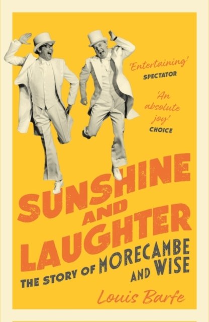 Sunshine and Laughter: The Story of Morecambe & Wise - Louis Barfe ...
