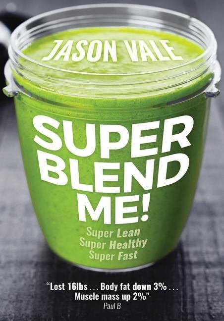 Super Blend Me!: Super Lean! Super Healthy! Super Fast! - Vale Jason ...