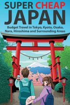 Super Cheap Japan. Budget Travel in Tokyo, Kyoto, Osaka, Nara ...