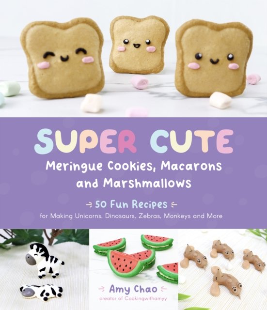 Super Cute Meringue Cookies, Macarons and Marshmallows: 50 Fun Recipes ...