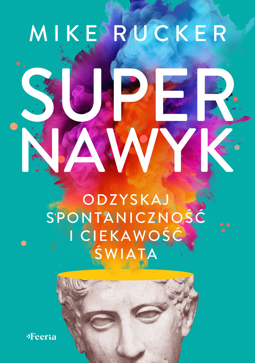 Supernawyk. Odzyskaj spontaniczność i ciekawość świata - Mike Rucker ... Supernawyk. Odzyskaj spontaniczność i ciekawość świata - Mike Rucker ...